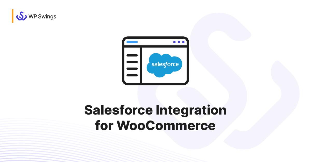 Salesforce Integration For Woocommerce Wp Swings